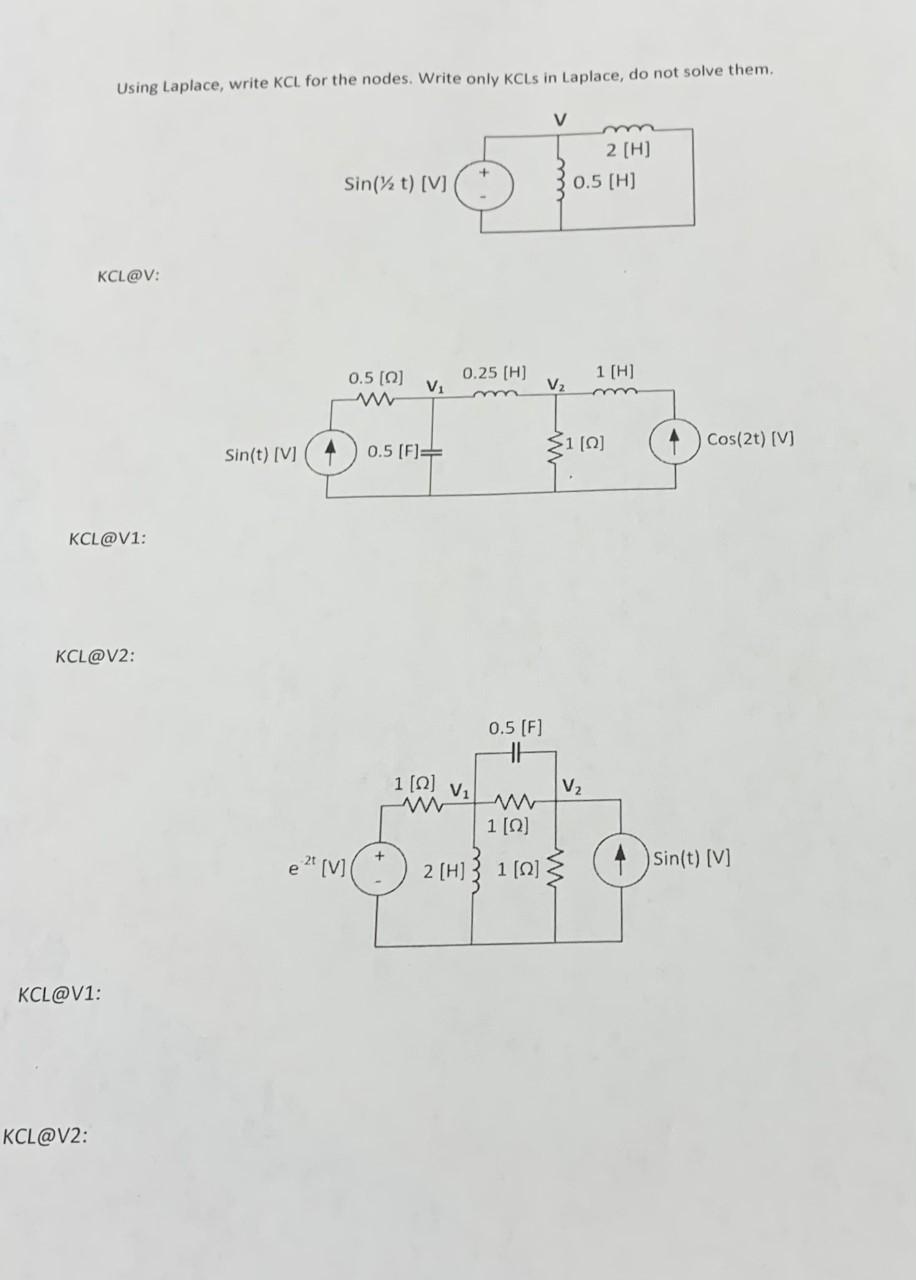 Solved Using Laplace, write KCL for the nodes. Write only | Chegg.com Solved Using Laplace, write KCL for the nodes. Write only | Chegg.com