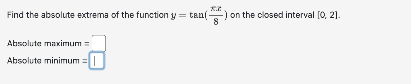 Solved Find the absolute extrema of the function y=tan(8πx) | Chegg.com