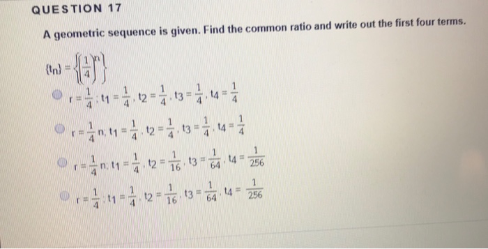 Solved QUESTION 17 A geometric sequence is given. Find the | Chegg.com