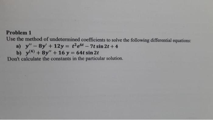 Solved Problem 1 Use the method of undetermined coefficients | Chegg.com