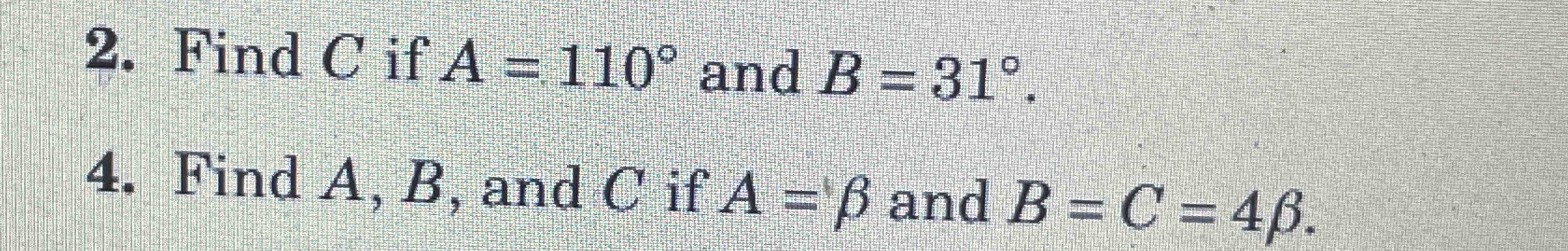 Solved Find C ﻿if A=110° ﻿and B=31°.Find A,B, ﻿and C ﻿if A=β | Chegg.com