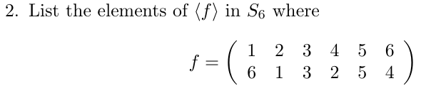Solved 2. List the elements of 〈f) in S6 where 1 2 3 4 5 6 | Chegg.com