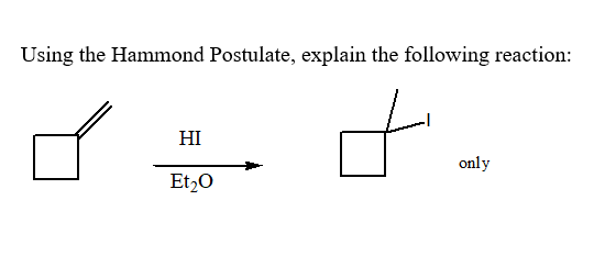 Solved Using the Hammond Postulate, explain the following | Chegg.com