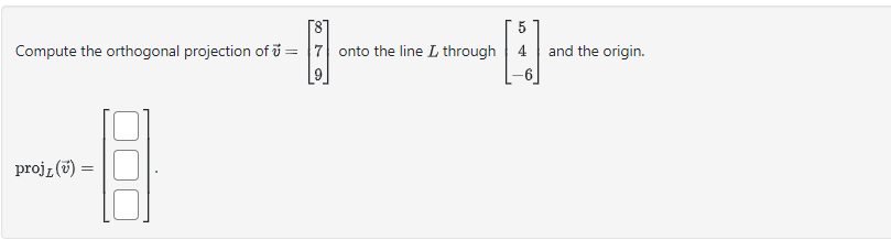 Solved Compute the orthogonal projection of vec(v)=[879] | Chegg.com