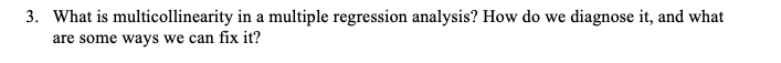 Solved 3. What is multicollinearity in a multiple regression | Chegg.com