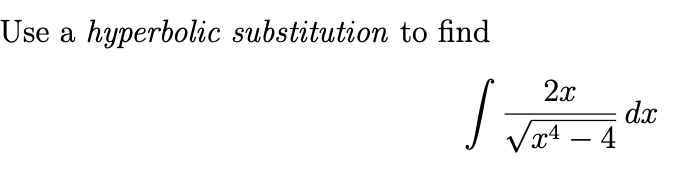 Solved Use a hyperbolic substitution to find ∫x4−42xdx | Chegg.com