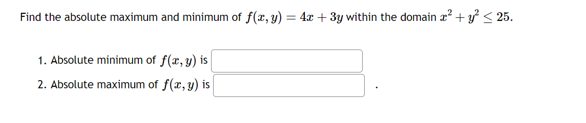 Solved Find the absolute maximum and minimum of f(x,y)=4x+3y | Chegg.com
