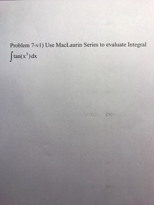 Solved Problem 7-v1) Use MacLaurin Series to evaluate | Chegg.com