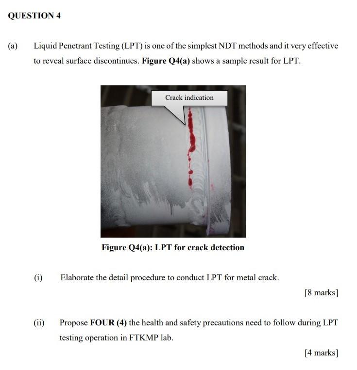 Solved QUESTION 4 (a) Liquid Penetrant Testing (LPT) is one | Chegg.com