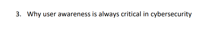 Solved 3. Why user awareness is always critical in | Chegg.com