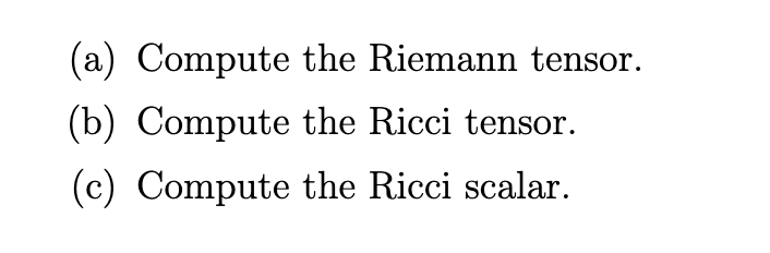 Solved (a) Compute the Riemann tensor. (b) Compute the | Chegg.com