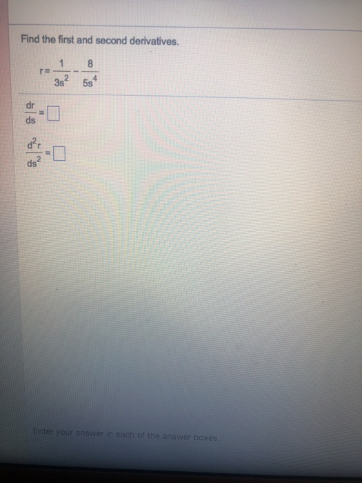 Solved Find the first and second derivatives. 3s2 5s4 dr ds | Chegg.com