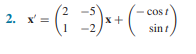 x′=(21−5−2)x+(−costsint)Sec. 7.9: \#1, 2, 3. (For | Chegg.com