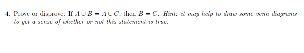 Solved 4. Prove or disprove: If AU B = AUC, then B = C. | Chegg.com