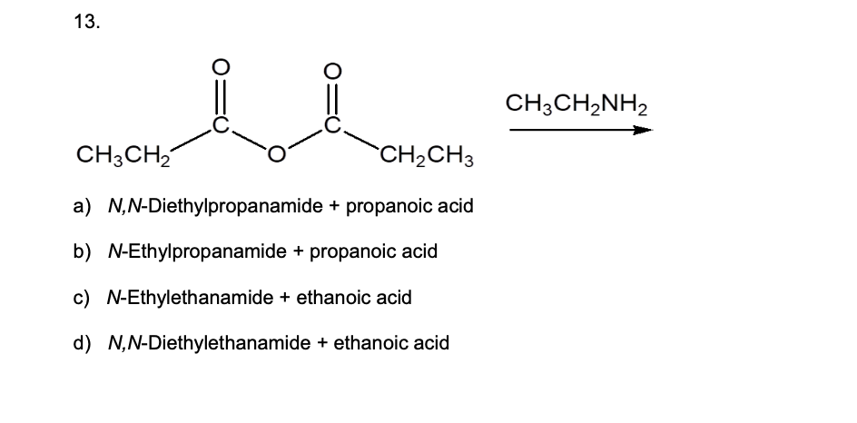 Solved 13. O CH3CH2NH2 C CH3CH2 CH2CH3 a) | Chegg.com