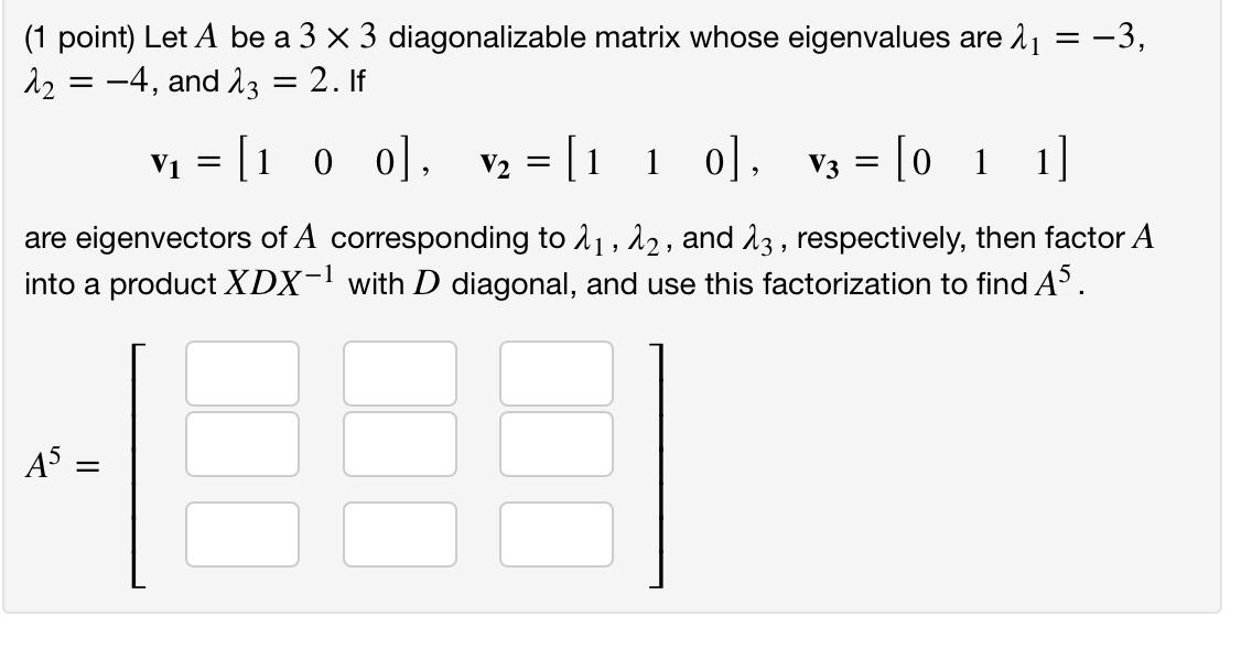 Solved (1 point) Let A be a 3×3 diagonalizable matrix whose | Chegg.com