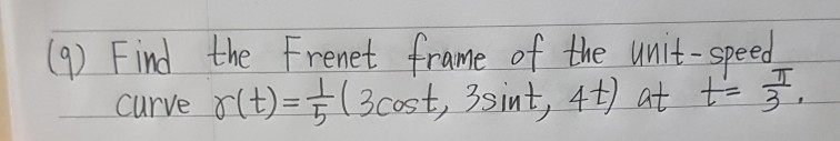 Solved (9) Find the Frenet frame of the unit-speed curve | Chegg.com