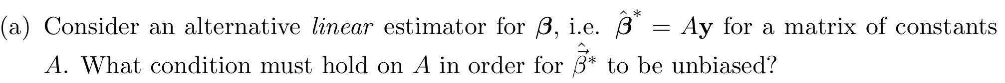 Solved a) Consider an alternative linear estimator for ß, | Chegg.com