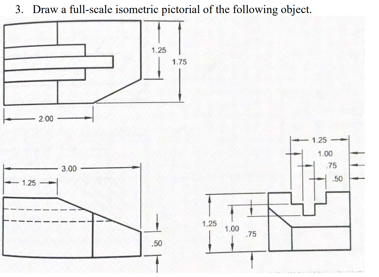 Solved 3. Draw a full-scale isometric pictorial of the | Chegg.com