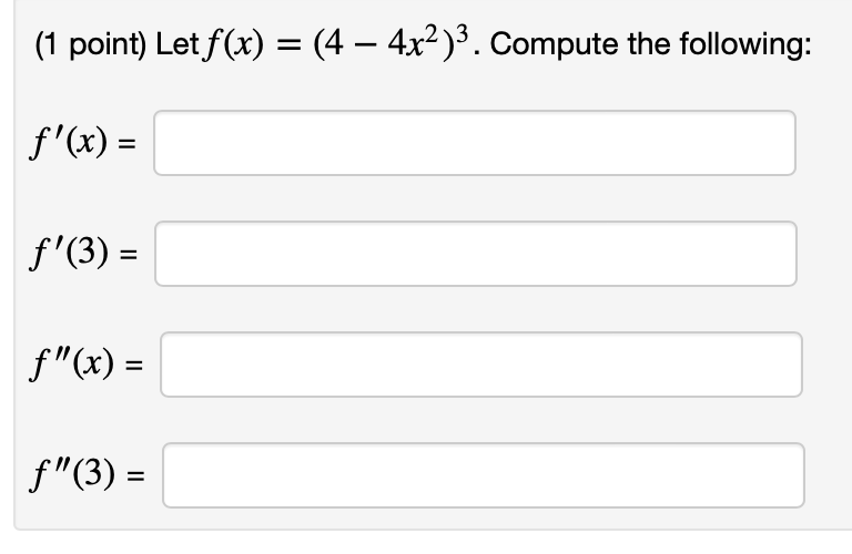 Solved (1 point) Let f(x)=(4−4x2)3. Compute the following: | Chegg.com