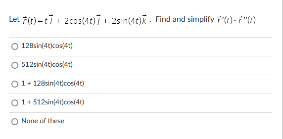 Solved Let r(t)=ti+2cos(4t)j+2sin(4t)k. Find and simplify | Chegg.com