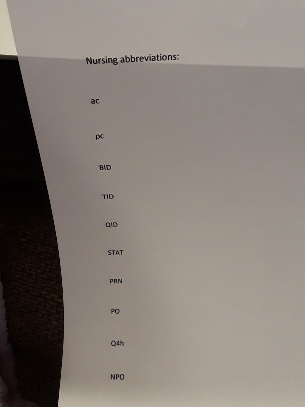 Solved Nursing abbreviations: ac pc BID TID QID STAT PRN PO | Chegg.com