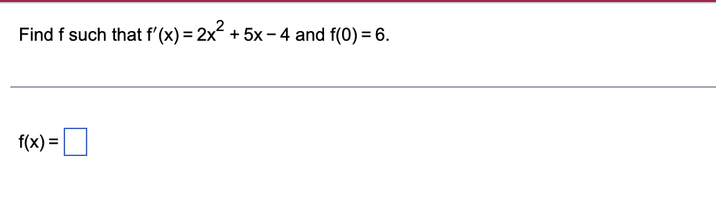 Solved Find f such that f′(x)=2x2+5x−4 and f(0)=6 f(x)= | Chegg.com