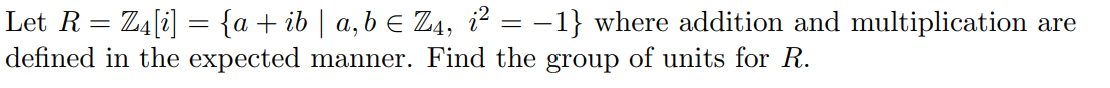 Solved Let R=Z4[i]={a+ib∣a,b∈Z4,i2=−1} where addition and | Chegg.com