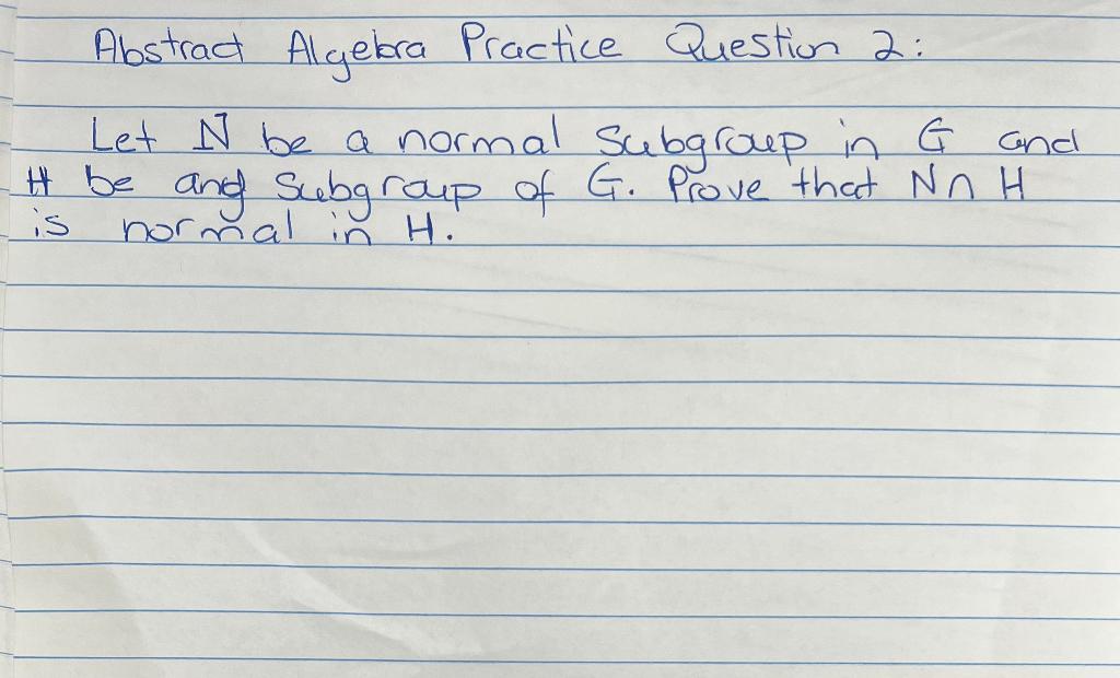 Solved Abstract Algebra Practice Question 2: Let N be a | Chegg.com