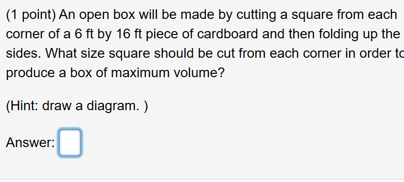 Solved (1 ﻿point) ﻿An open box will be made by cutting a | Chegg.com