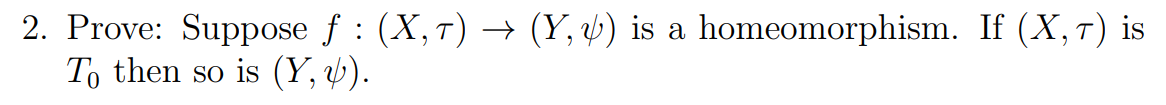 Solved 2. Prove: Suppose f:(X,τ)→(Y,ψ) is a homeomorphism. | Chegg.com