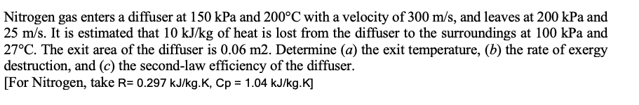 Solved Nitrogen gas enters a diffuser at 150 kPa and 200°C | Chegg.com