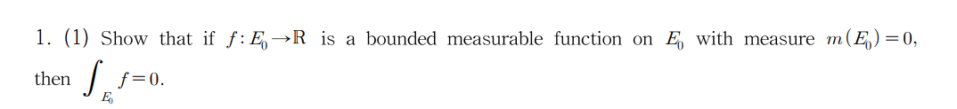 Solved 1. (1) Show that if f:E0→R is a bounded measurable | Chegg.com