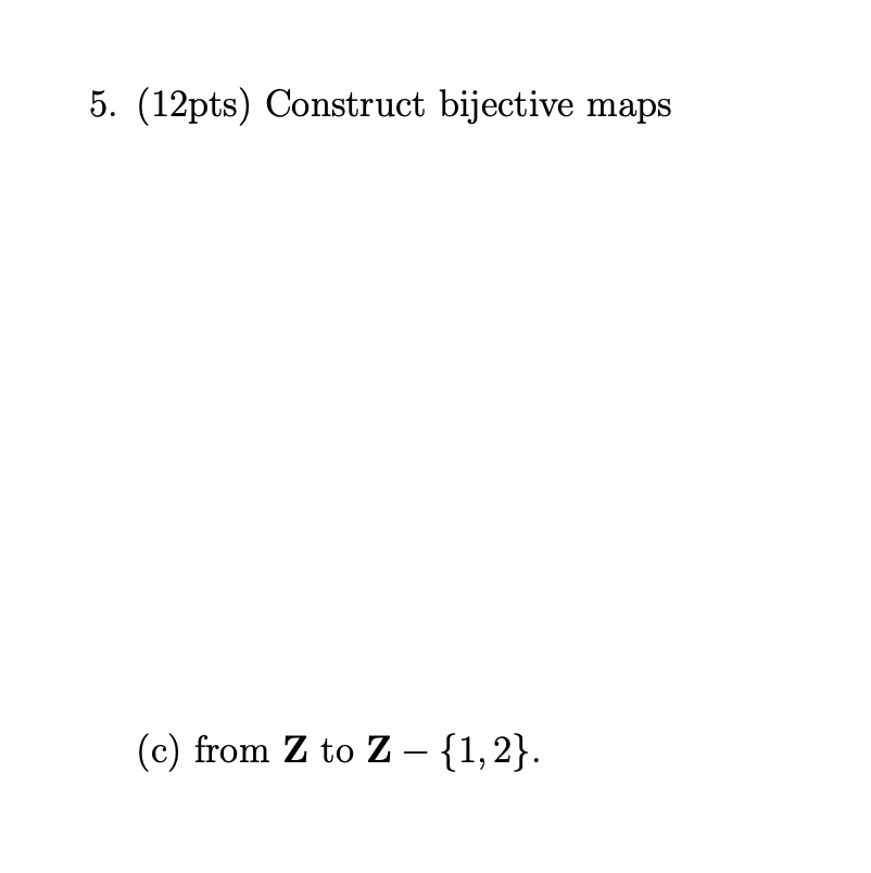 Solved 5. (12pts) Construct bijective maps (c) from Z to | Chegg.com