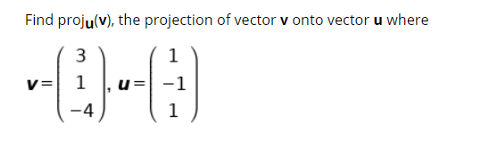 Solved Find proju(v), the projection of vector v onto vector | Chegg.com