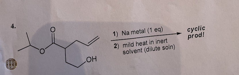 Solved 4. O 1) Na metal (1 eq) cyclic prod! 2) mild heat in | Chegg.com