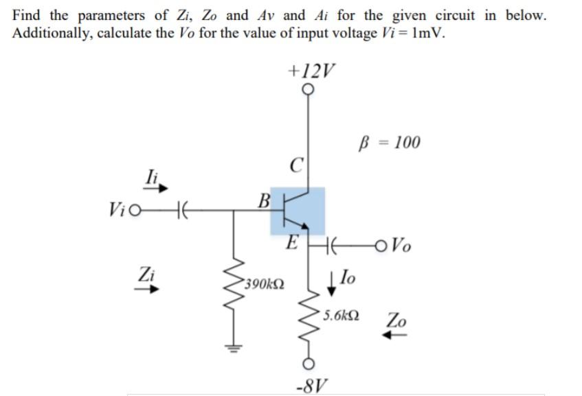Solved Find the parameters of Zi, Zo and Av and Ai for the | Chegg.com
