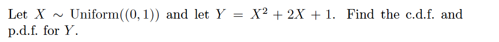Solved Let X Uniform((0,1)) and let Y = X² + 2X + 1. Find | Chegg.com