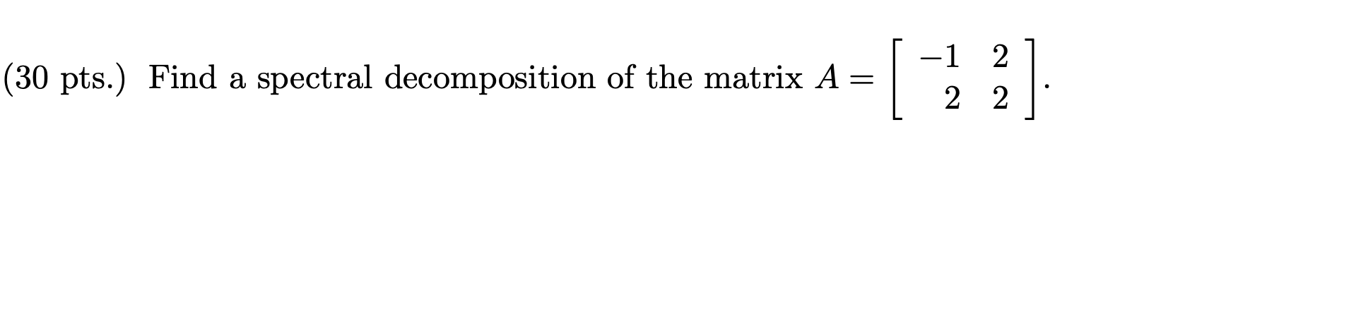 Solved (30 pts.) Find a spectral decomposition of the matrix | Chegg.com