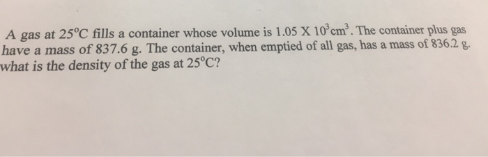 Solved A gas at 25°C fills a container whose volume is 1.05 | Chegg.com
