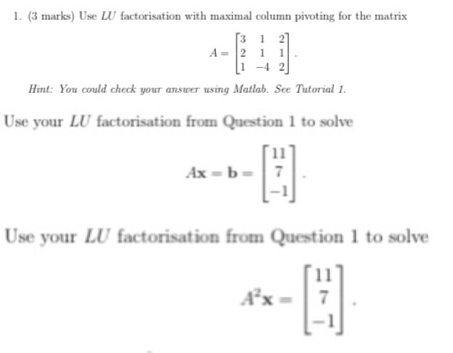 Solved 1. (3 marks) Use LU factorisation with maximal column | Chegg.com