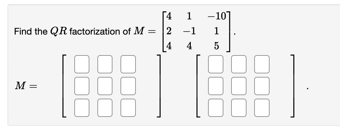 Solved Find the QR factorization of M=⎣⎡4241−14−1015⎦⎤. | Chegg.com