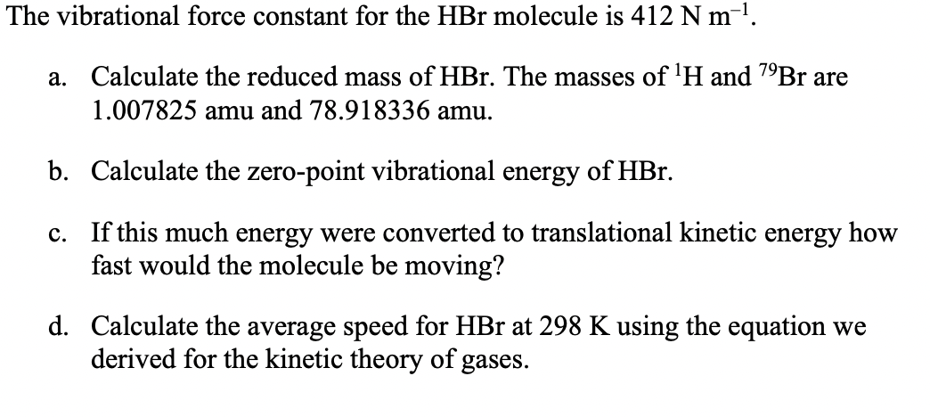 Solved The vibrational force constant for the HBr molecule | Chegg.com