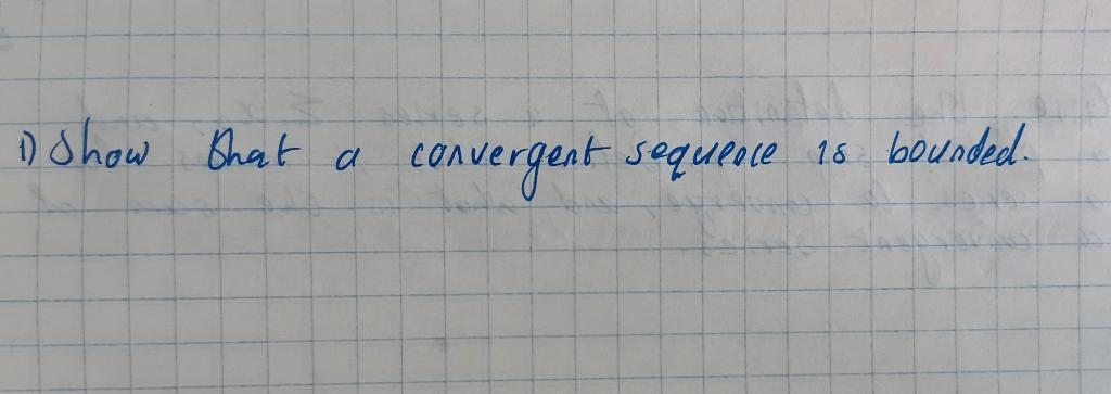 Solved 1) show that a convergent sequence 16 bounded. | Chegg.com