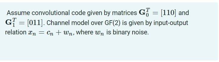 Solved - Assume convolutional code given by matrices GT = | Chegg.com