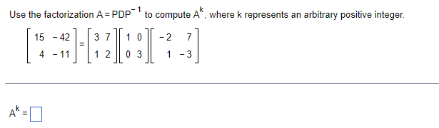 Solved Use the factorization A=PDP-1 ﻿to compute Ak, ﻿where | Chegg.com