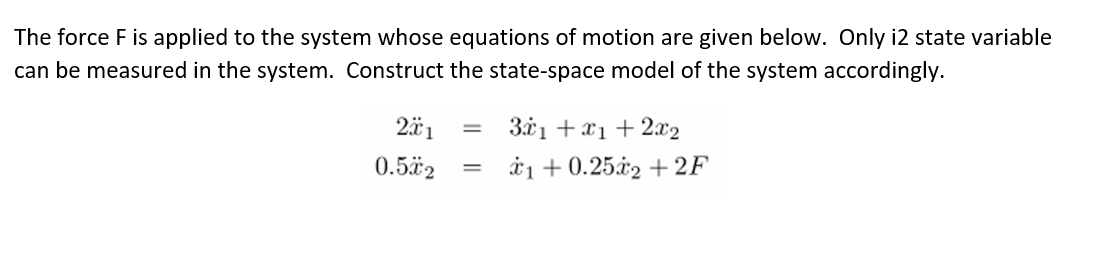 Solved The force F is applied to the system whose equations | Chegg.com
