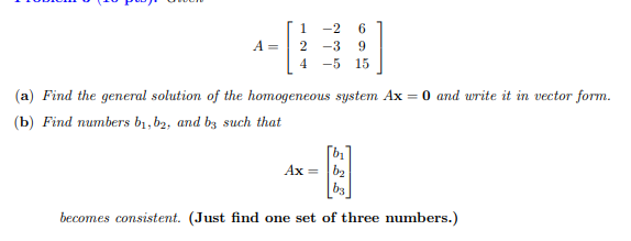 Solved 1 -2 6 A = 2 -3 9 4 -5 15 (a) Find the general | Chegg.com
