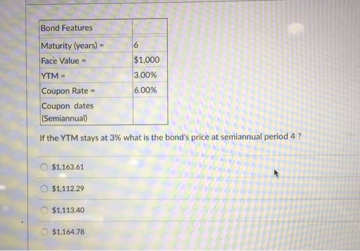 Solved Bond Features Maturity (years) Face Value = 6 $1,000 | Chegg.com