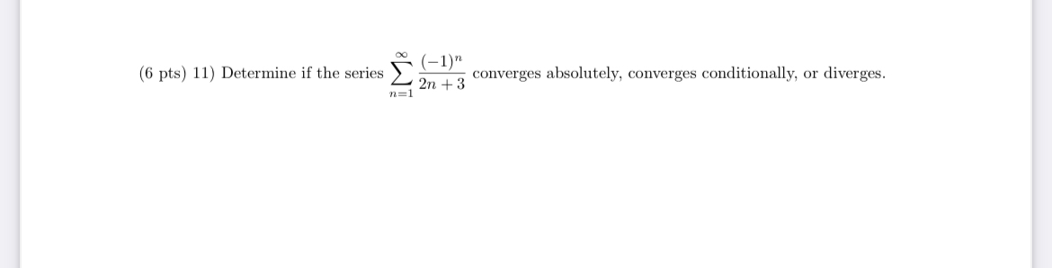 Solved (6 ﻿pts) 11) ﻿Determine if the series ∑n=1∞(-1)n2n+3 | Chegg.com